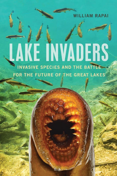 Lake Invaders: Invasive Species and the Battle for the Future of the G ...